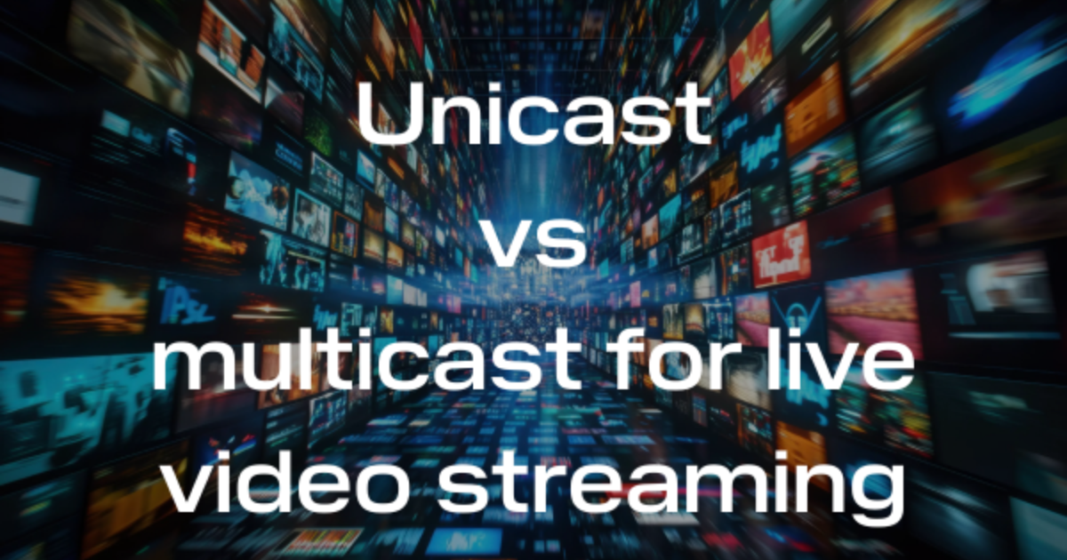 Unicast Vs Multicast For Live Video Streaming Ltn Ltn